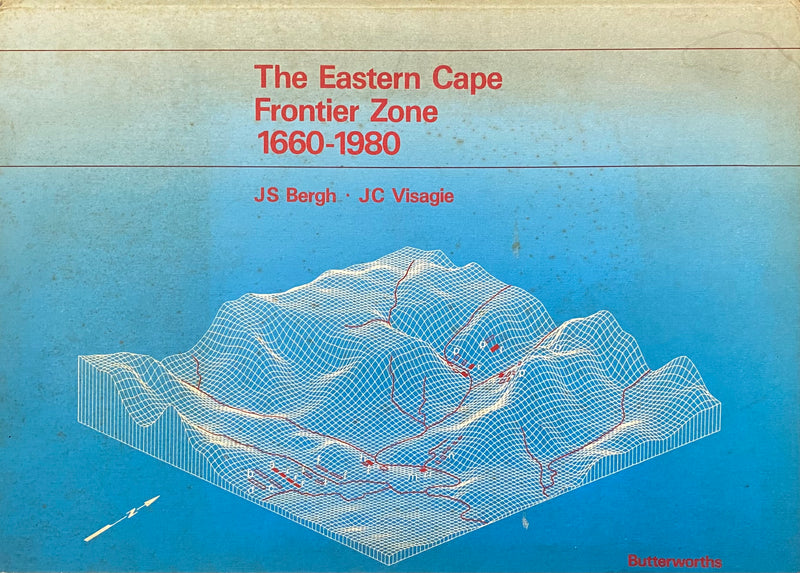 THE EASTERN CAPE FRONTIER ZONE, 1660-1980 – Clarke's Bookshop
