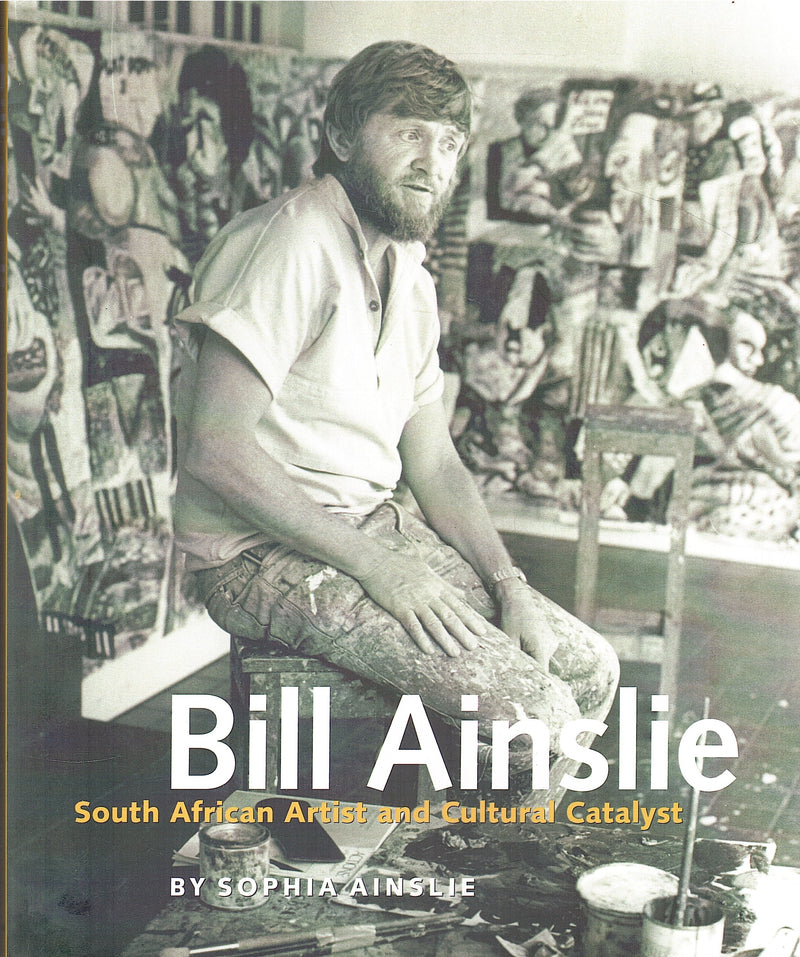 BILL AINSLIE, South African artist and cultural catalyst – Clarke's ...